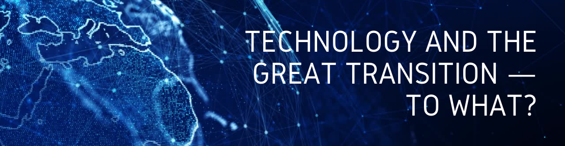 Technology and the Great Transition — to What? – Ron Baecker
